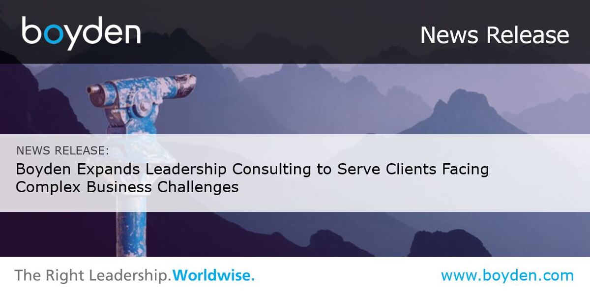 Boyden Expands Leadership Consulting to Serve Clients Facing Complex ...