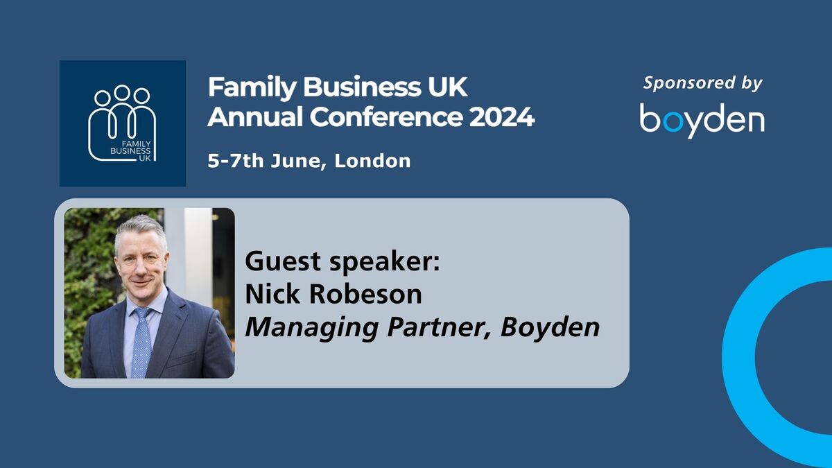 Family Business UK Annual Conference 2024 featuring Boyden’s Nick ...